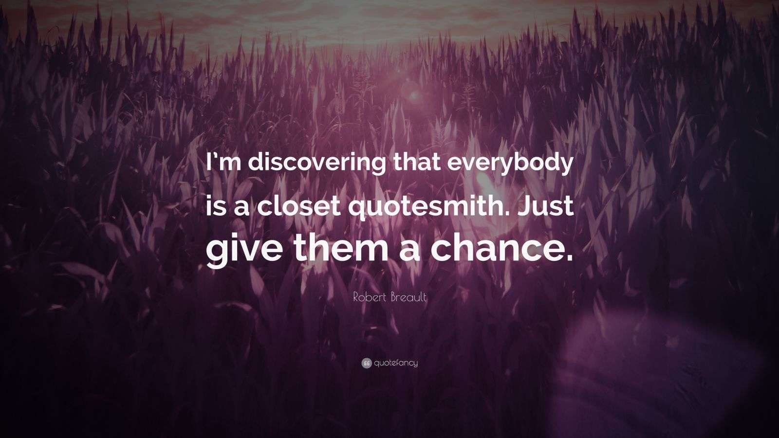 Robert Breault Quote: “I’m discovering that everybody is a closet ...