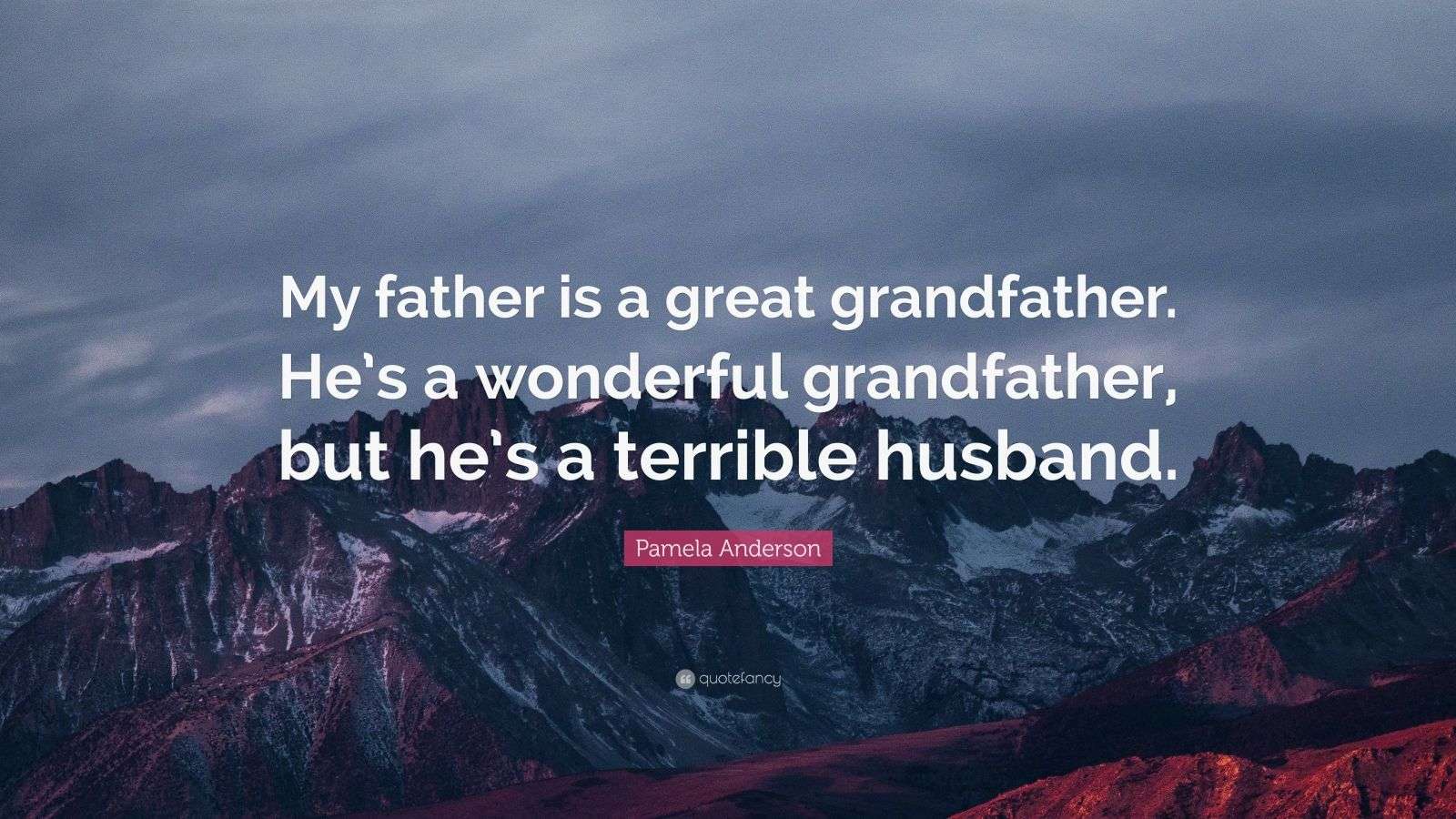 Pamela Anderson Quote: “My father is a great grandfather. He’s a ...