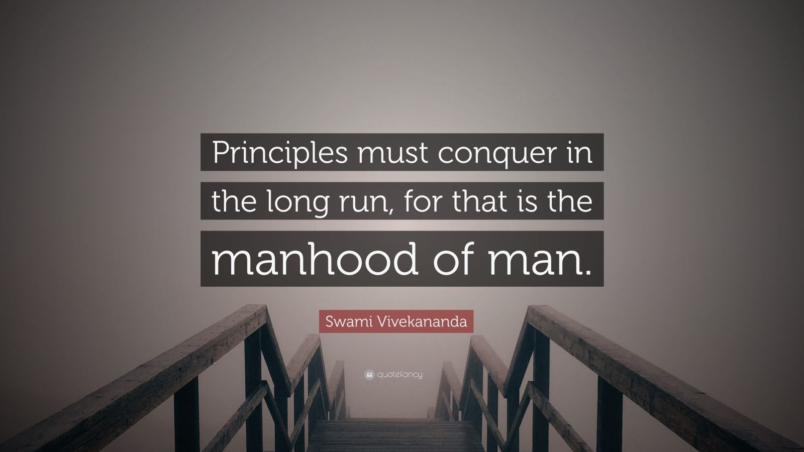 Swami Vivekananda Quote: “Principles must conquer in the long run, for ...