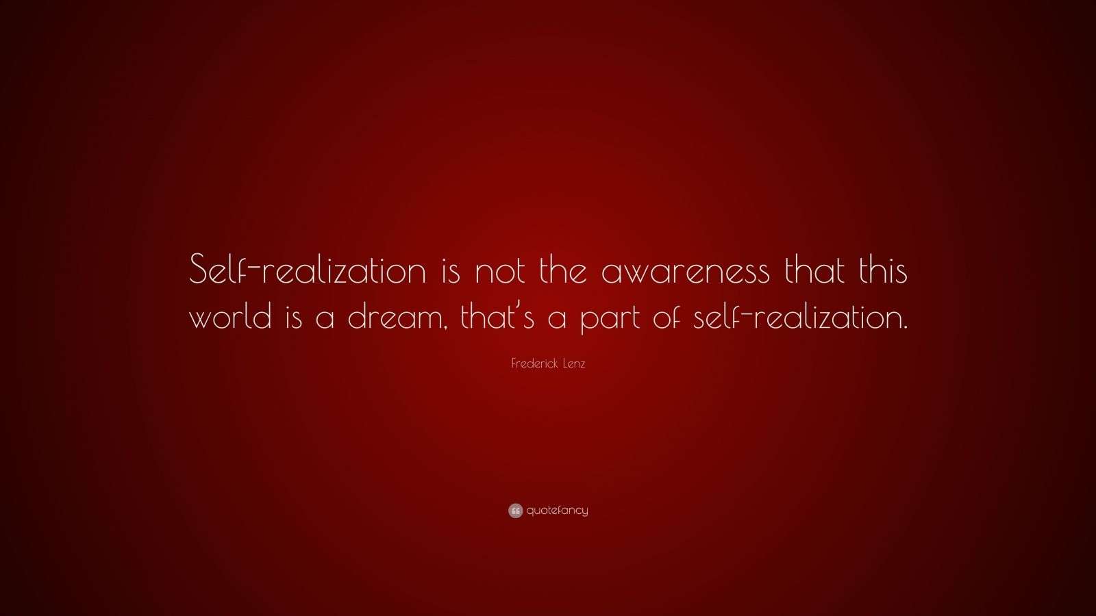 Frederick Lenz Quote: “Self-realization is not the awareness that this ...