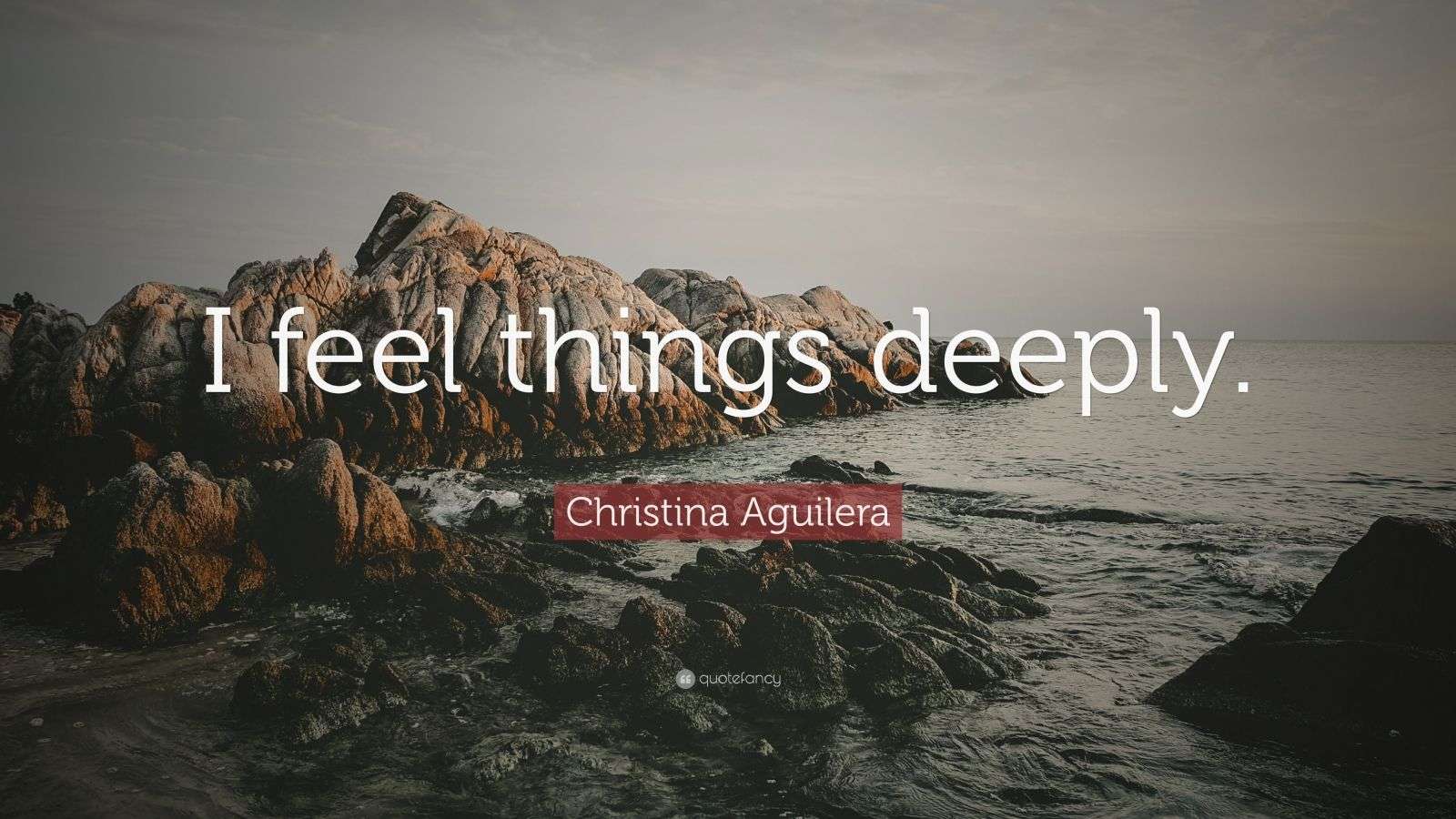 Christina Aguilera Quote: “I feel things deeply.”