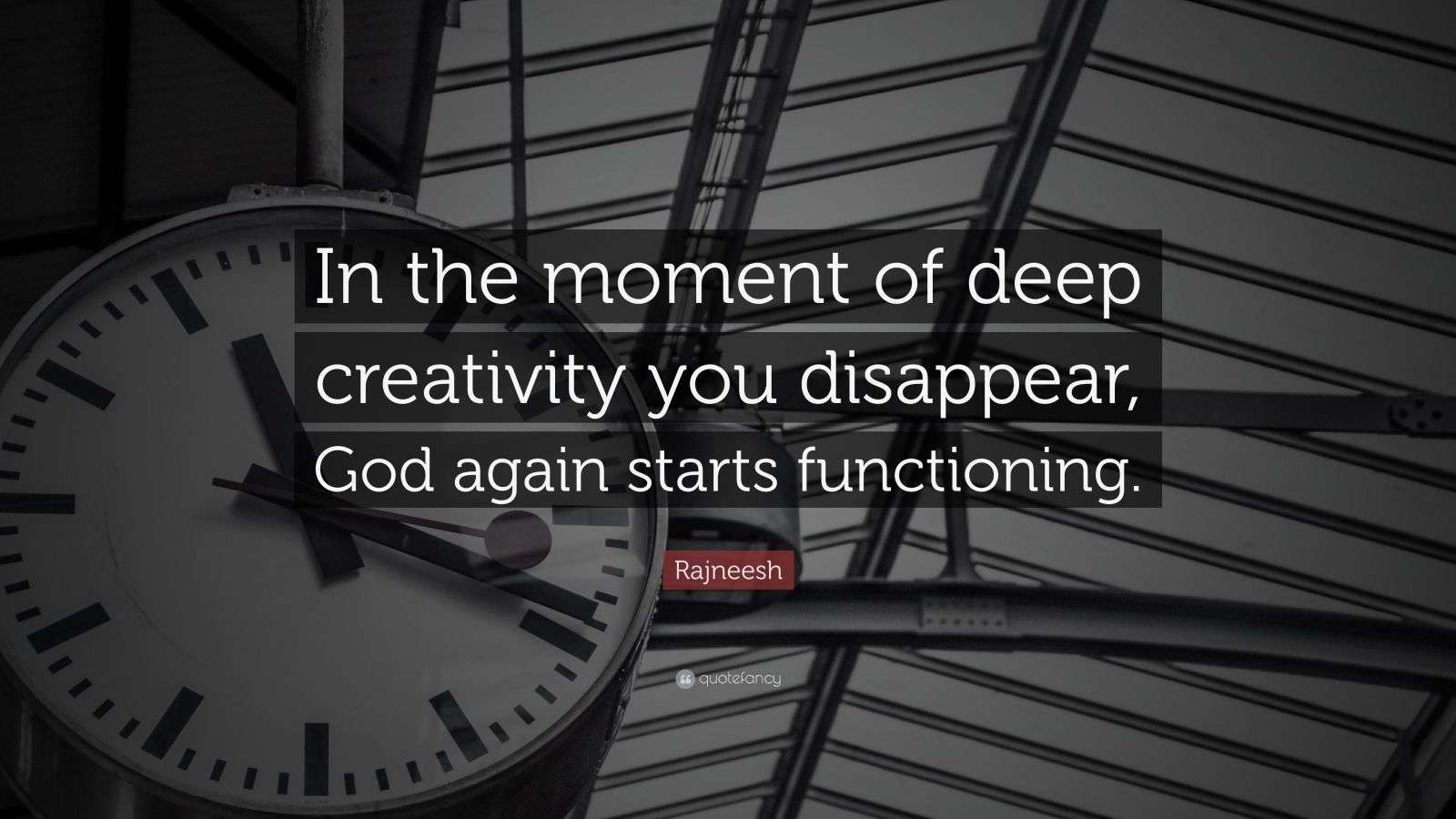 Rajneesh Quote: “In the moment of deep creativity you disappear, God ...