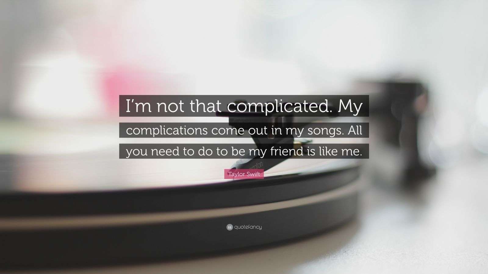 Taylor Swift Quote: “I’m not that complicated. My complications come ...