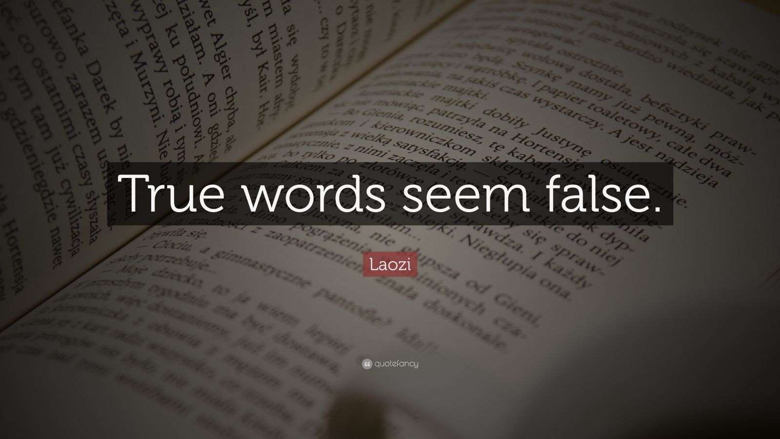 Laozi Quote: “True words seem false.”