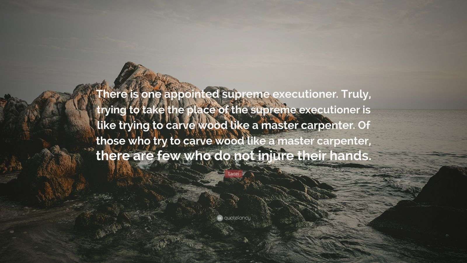 Laozi Quote: “There is one appointed supreme executioner. Truly, trying ...