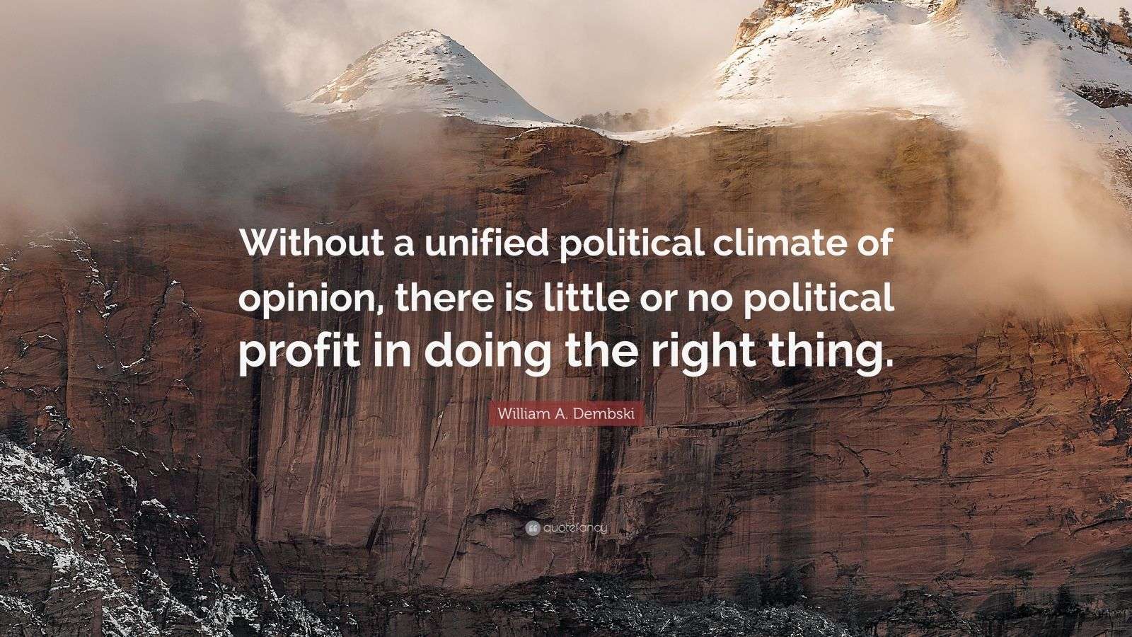 William A. Dembski Quote: “Without a unified political climate of ...