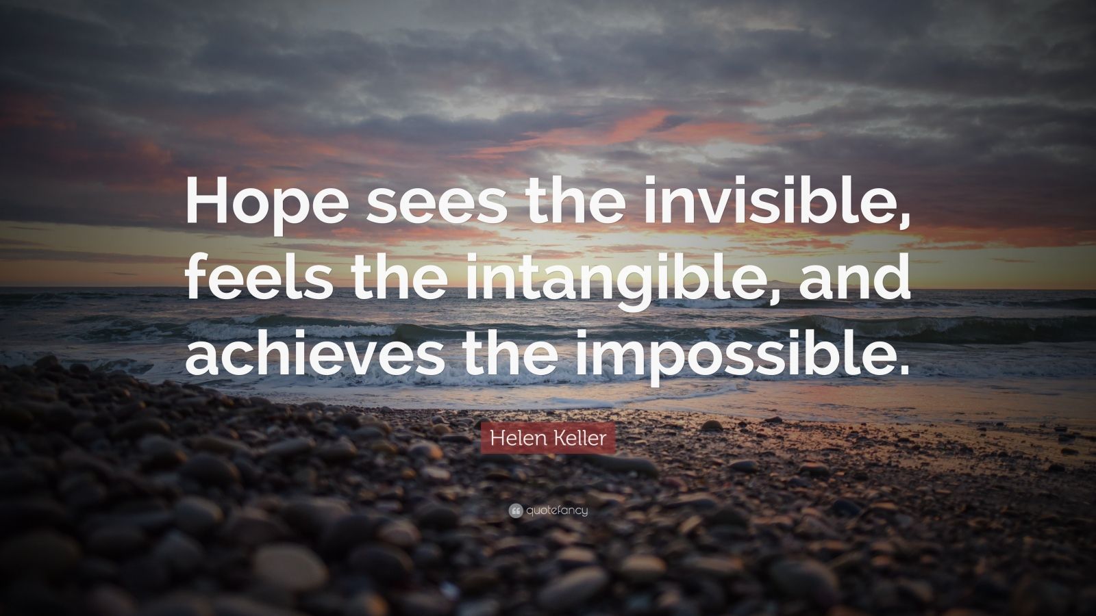 Helen Keller Quote: “Hope sees the invisible, feels the intangible, and ...