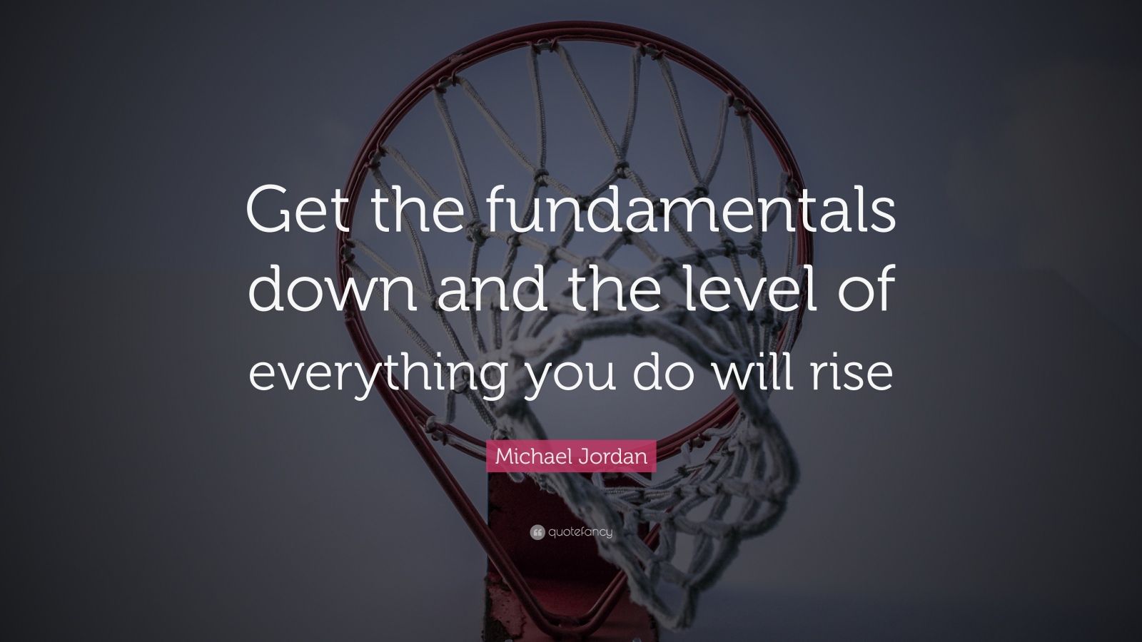 Michael Jordan Quote: “Get the fundamentals down and the level of ...