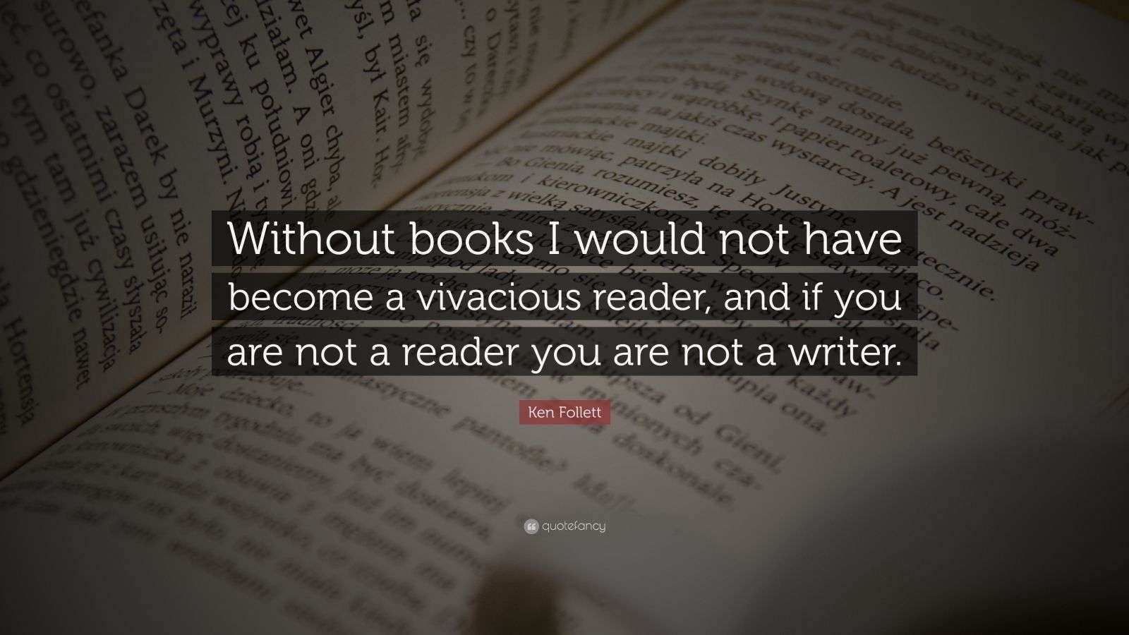 Ken Follett Quote: “Without books I would not have become a vivacious ...