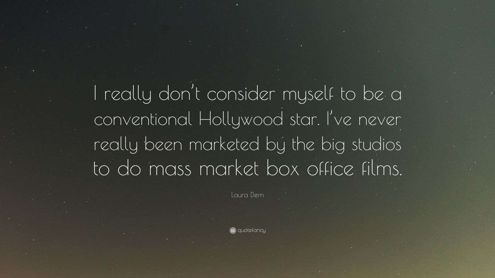Laura Dern Quote: “I really don’t consider myself to be a conventional ...