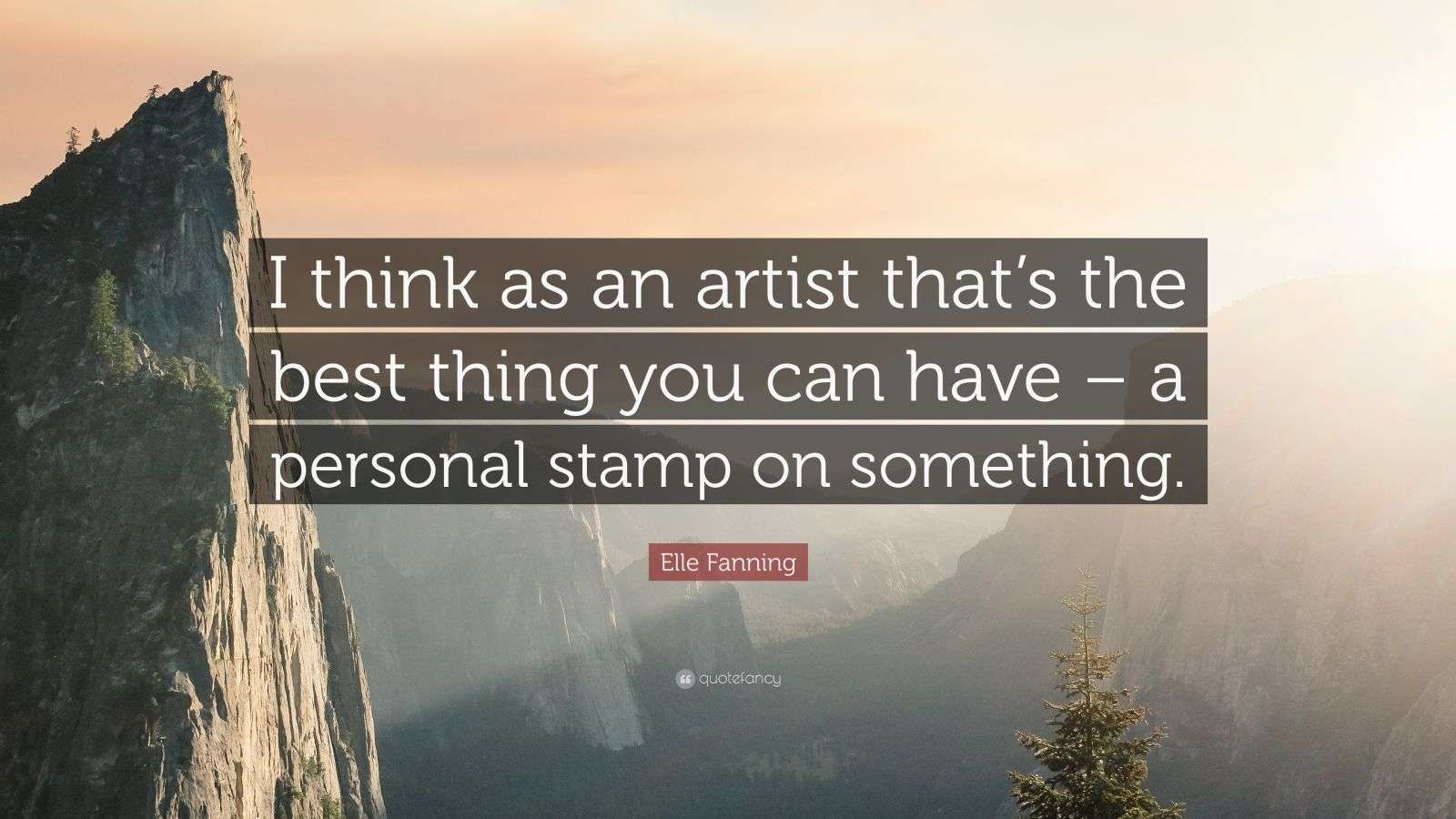 Elle Fanning Quote: “I think as an artist that’s the best thing you can ...