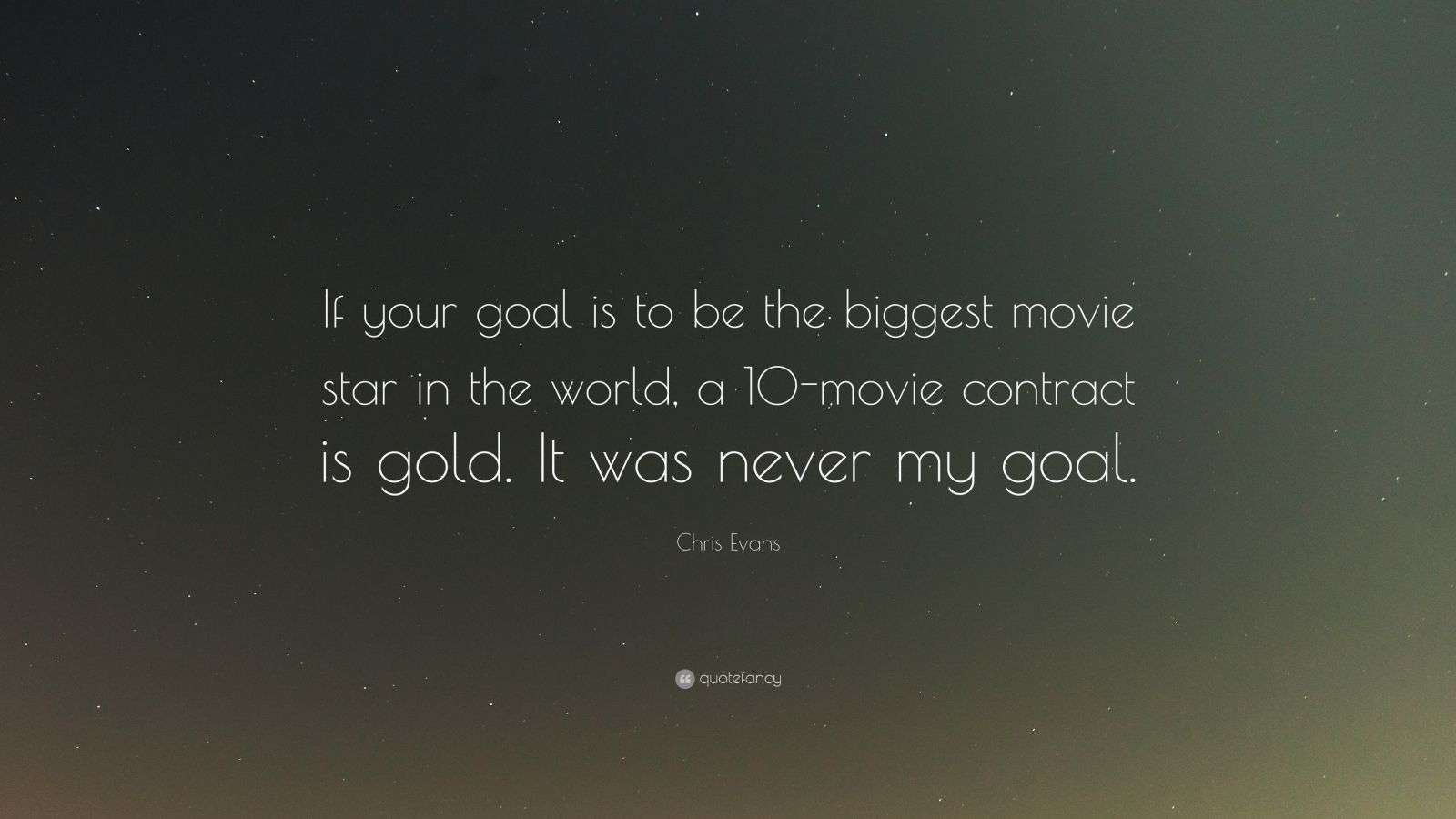 Chris Evans Quote: “If your goal is to be the biggest movie star in the ...