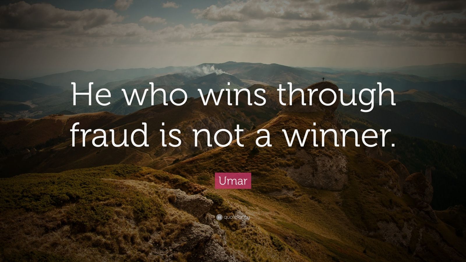 Umar Quote: “He who wins through fraud is not a winner.”