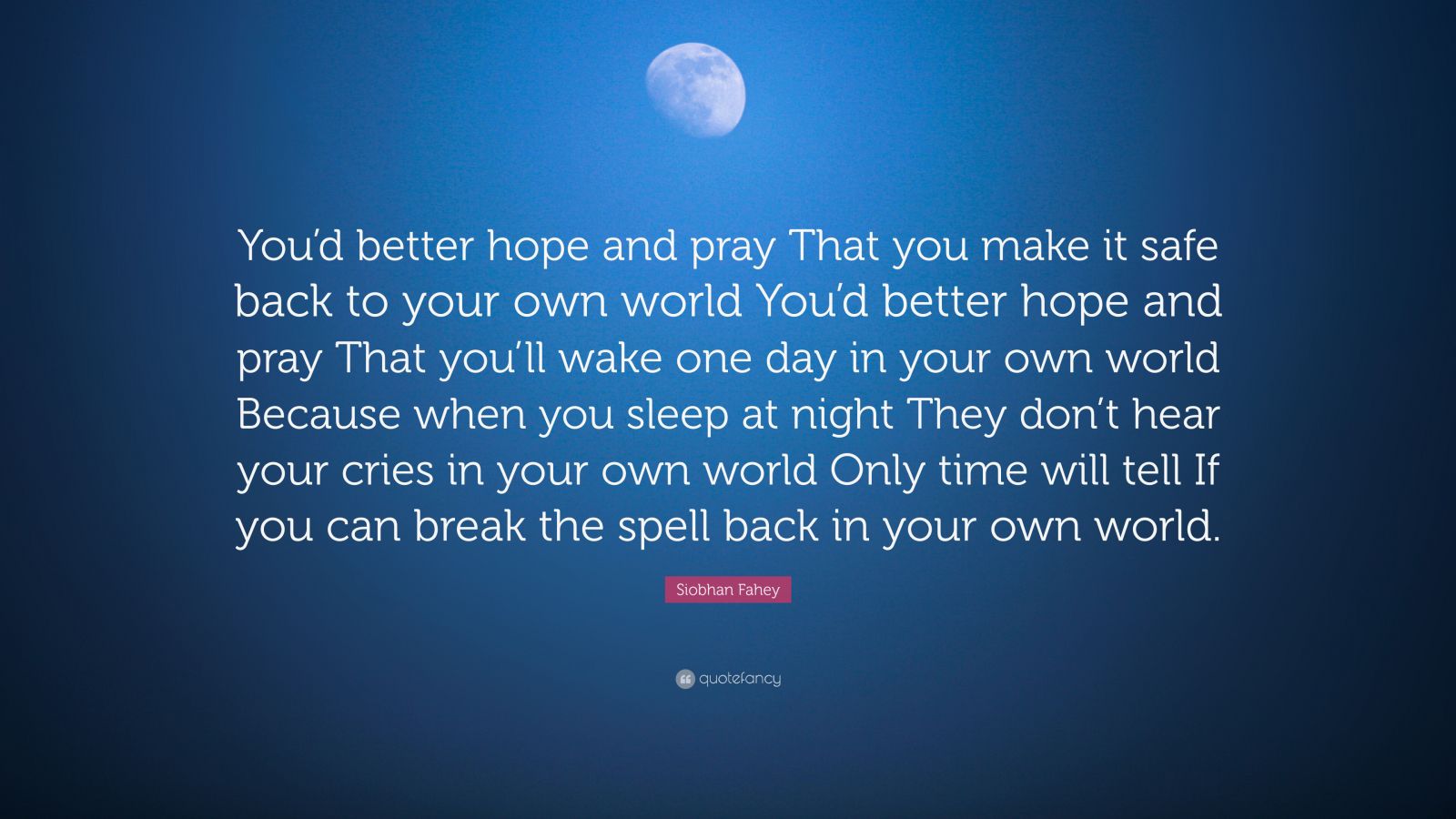 Siobhan Fahey Quote: “You’d better hope and pray That you make it safe ...