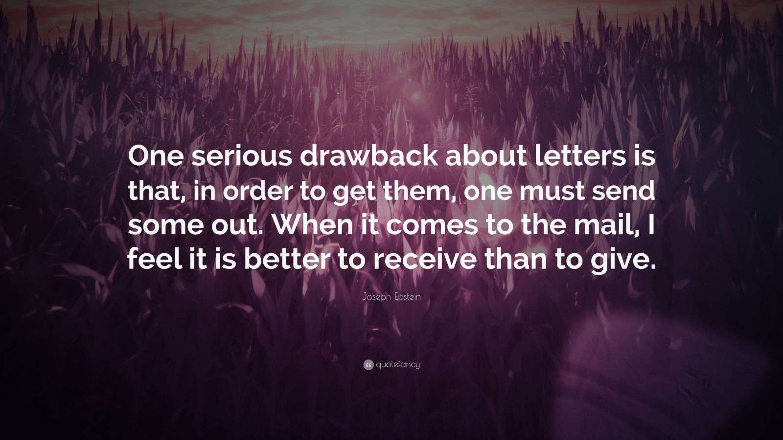 Joseph Epstein Quote: “One serious drawback about letters is that, in ...