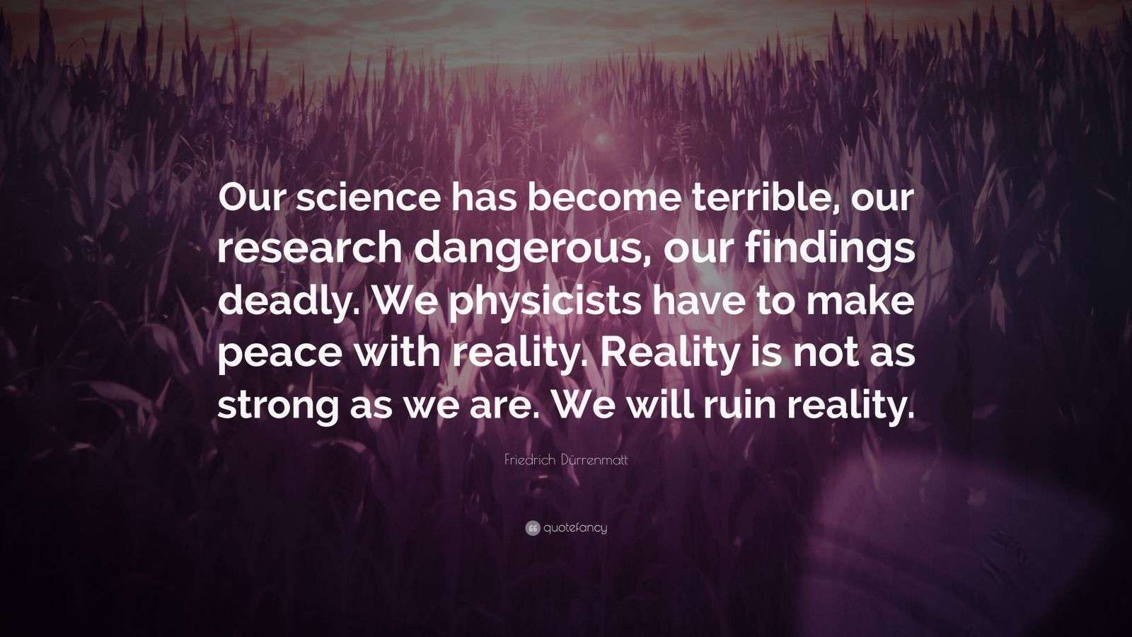 Friedrich Dürrenmatt Quote: “Our science has become terrible, our ...