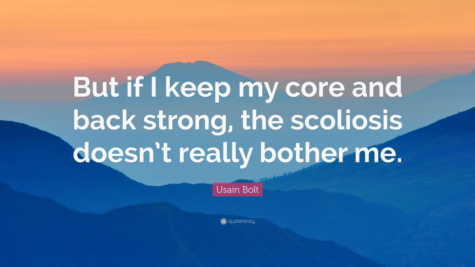 Usain Bolt Quote: “But if I keep my core and back strong, the scoliosis ...