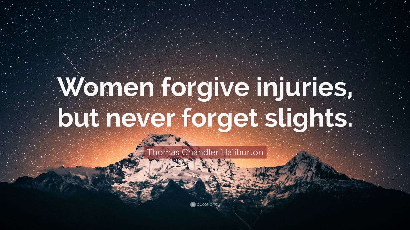 Thomas Chandler Haliburton Quote: “Women forgive injuries, but never ...