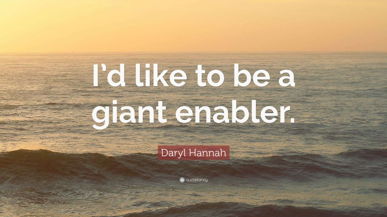 Daryl Hannah Quote: “I’d like to be a giant enabler.” (7 wallpapers ...