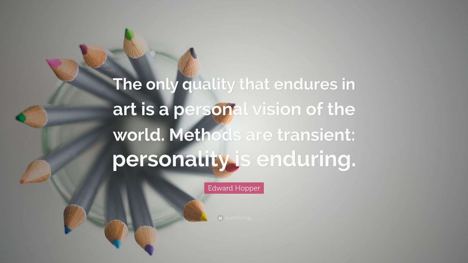 Edward Hopper Quote: “The only quality that endures in art is a ...