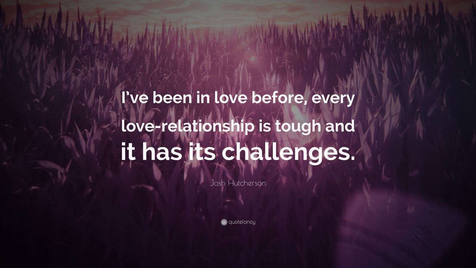 Josh Hutcherson Quote: “I’ve been in love before, every love ...