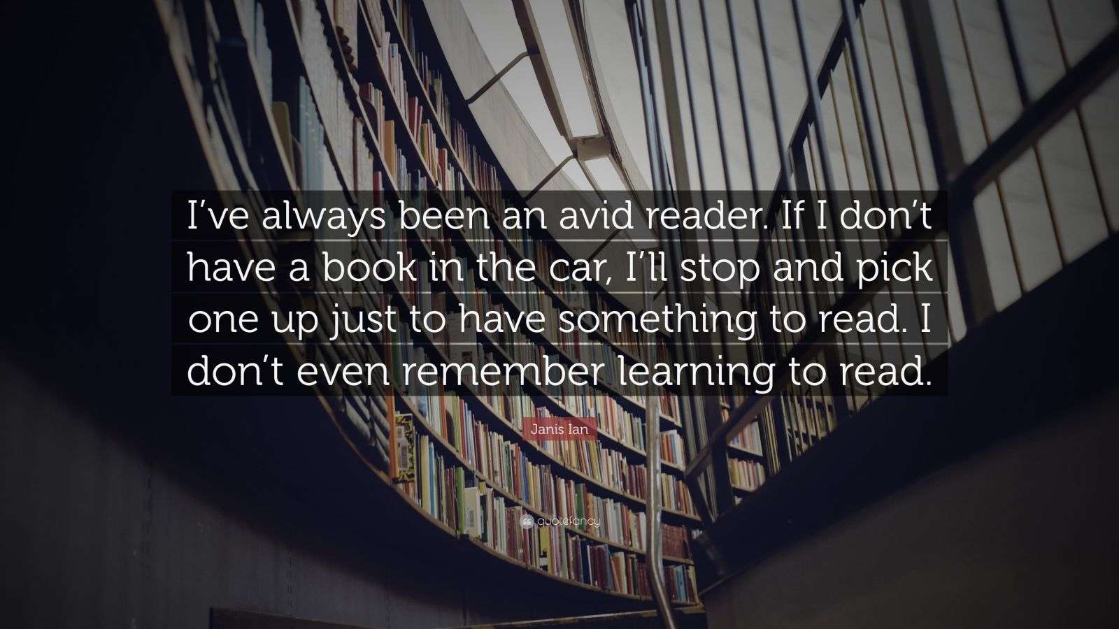 Janis Ian Quote: “I’ve always been an avid reader. If I don’t have a ...