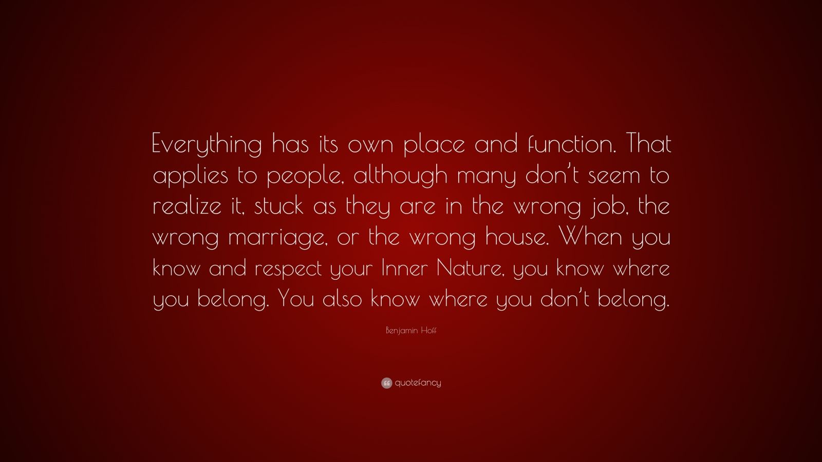 Benjamin Hoff Quote: “Everything has its own place and function. That ...