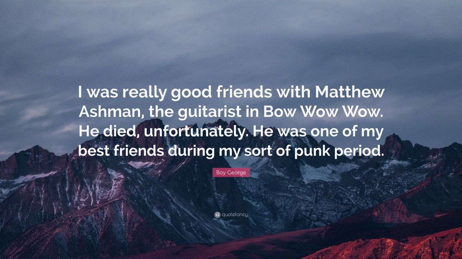 Boy George Quote: “I was really good friends with Matthew Ashman, the ...