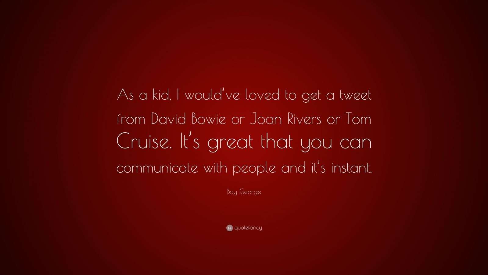Boy George Quote: “As a kid, I would’ve loved to get a tweet from David ...