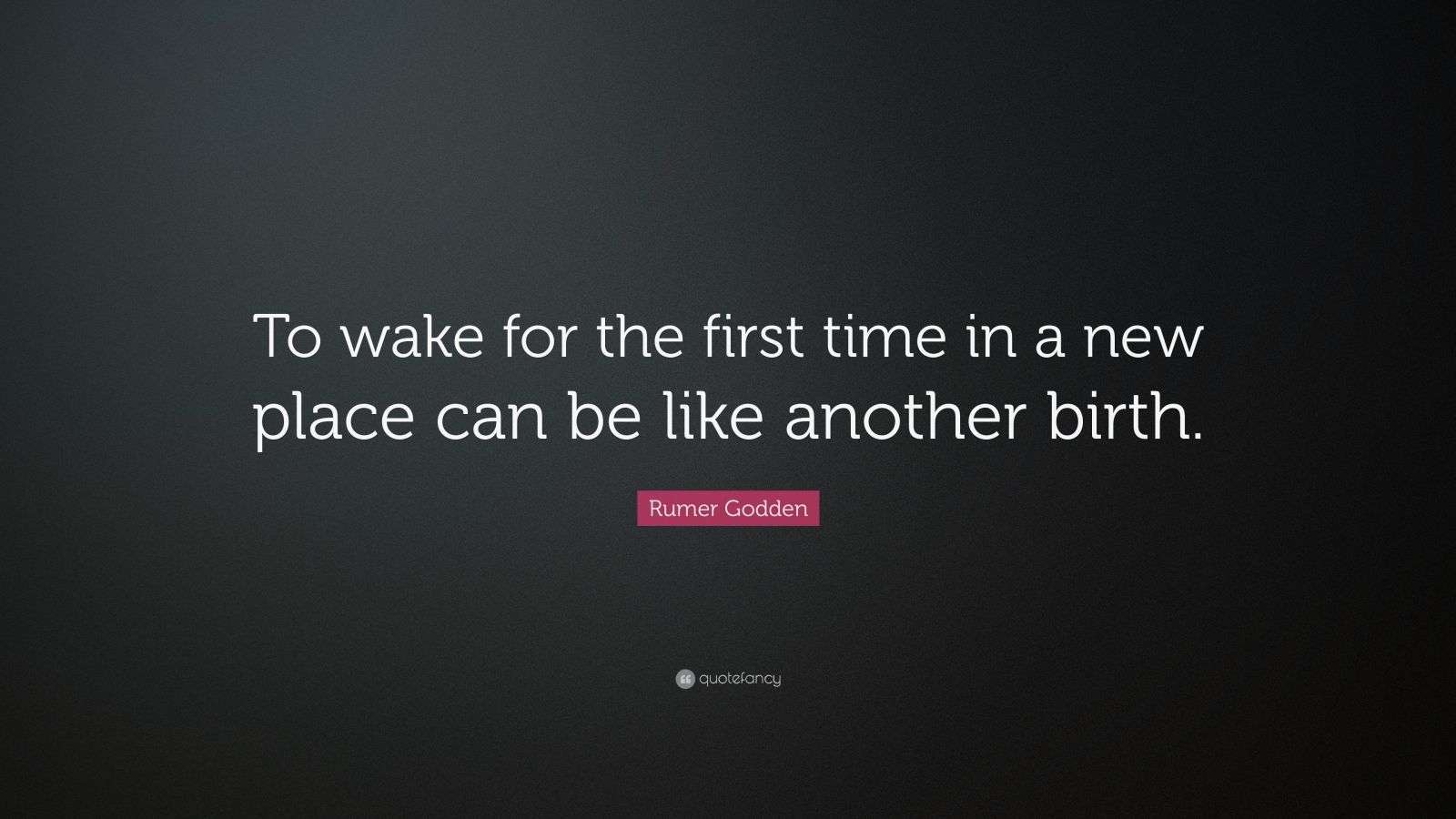 Rumer Godden Quote: “To wake for the first time in a new place can be ...