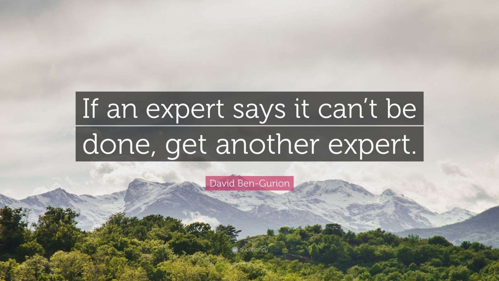 David Ben-Gurion Quote: “If an expert says it can’t be done, get ...