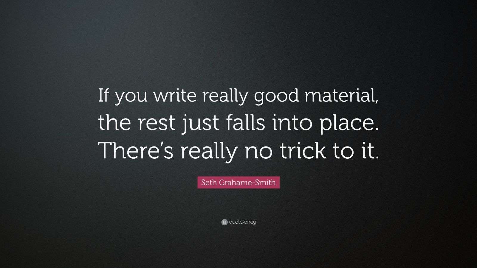 Seth Grahame-Smith Quote: “If you write really good material, the rest ...