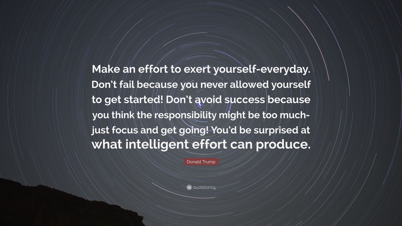 Donald Trump Quote: “Make an effort to exert yourself-everyday. Don’t ...