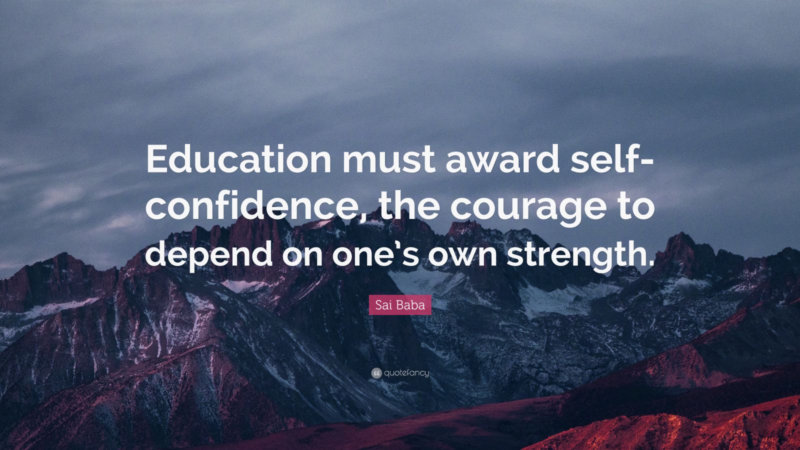 Sai Baba Quote: “Education must award self-confidence, the courage to ...