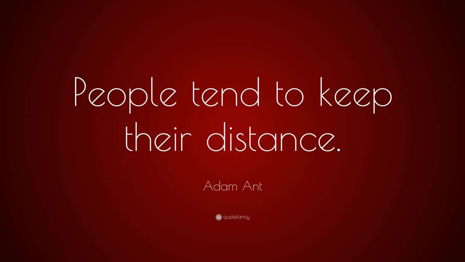 Adam Ant Quote: “People tend to keep their distance.”