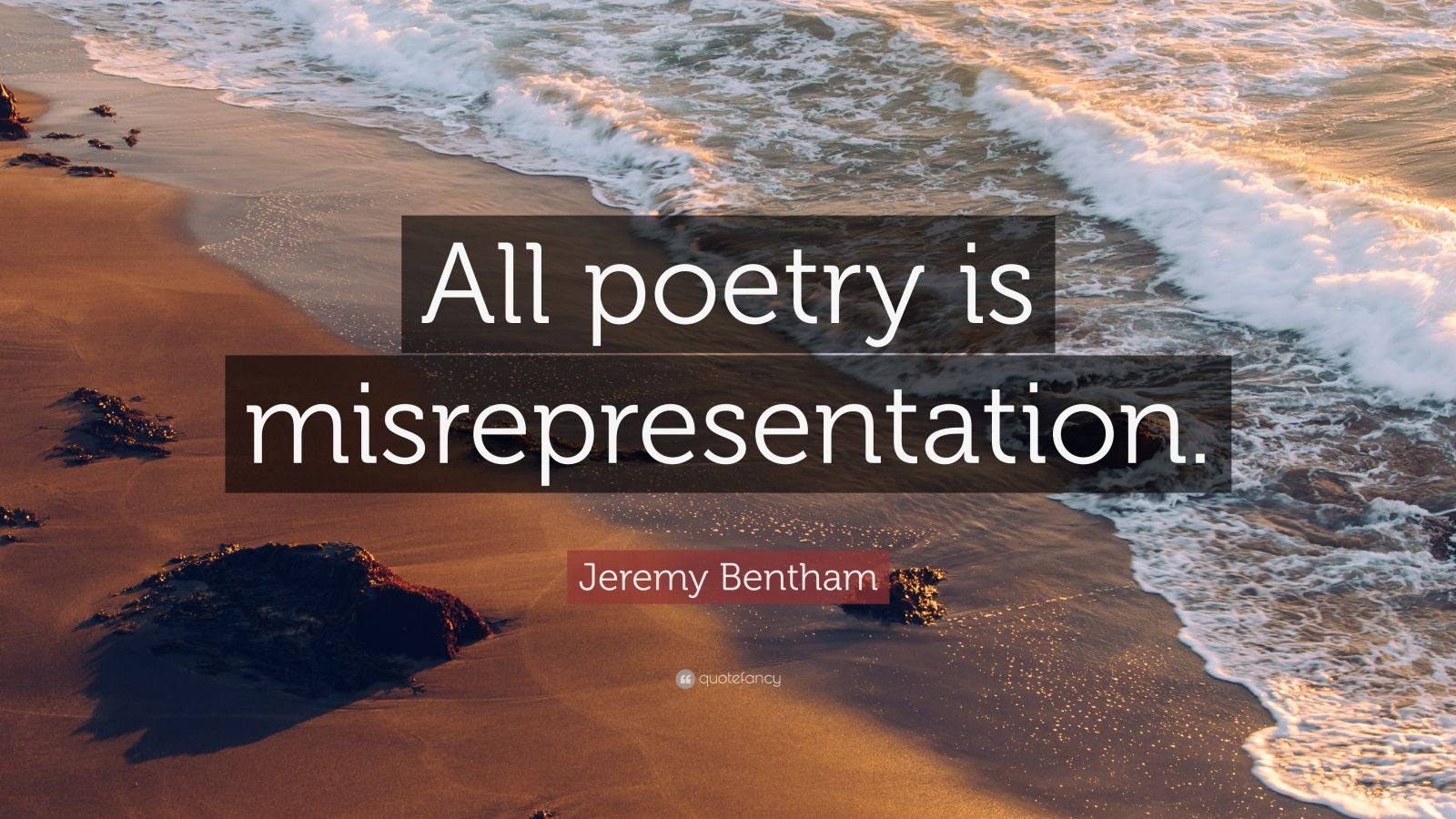 Jeremy Bentham Quote: “All poetry is misrepresentation.”