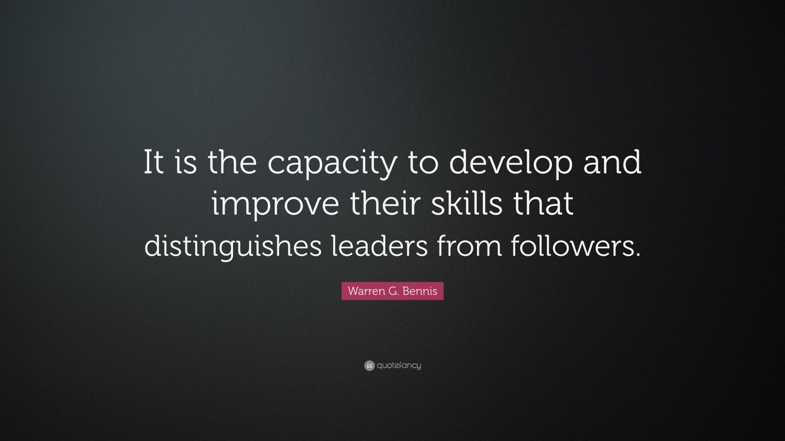 Warren G. Bennis Quote: “It is the capacity to develop and improve ...