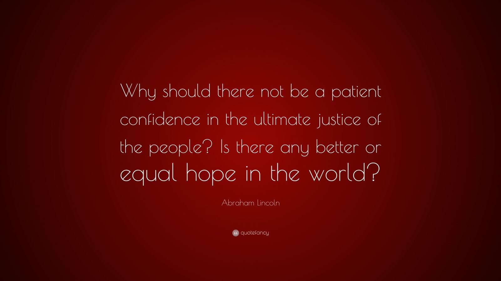 Abraham Lincoln Quote: “Why should there not be a patient confidence in ...