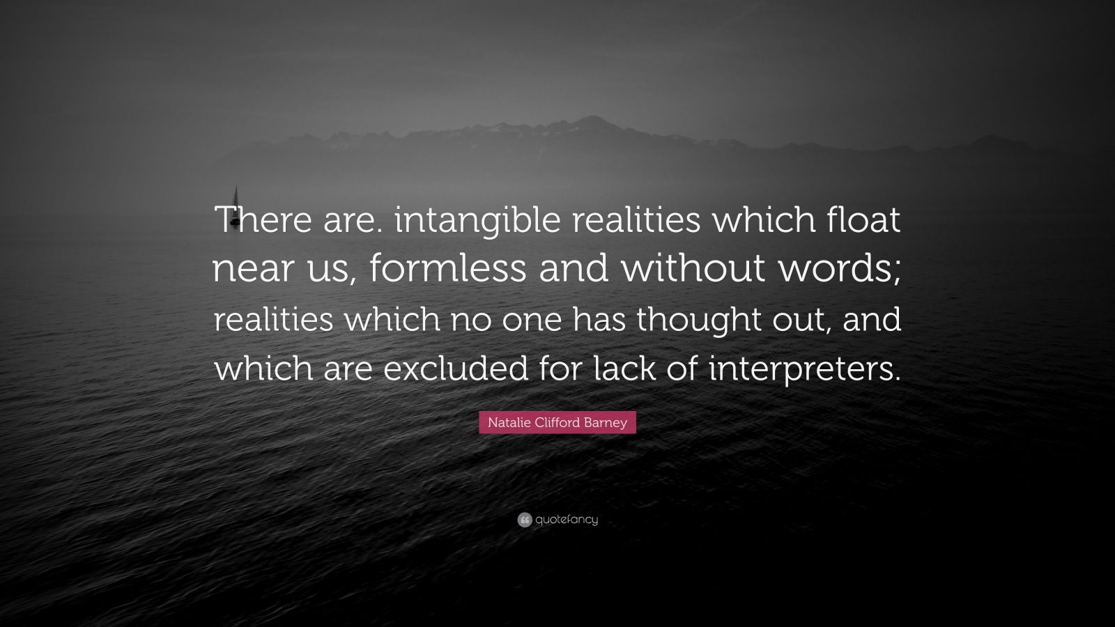 Natalie Clifford Barney Quote: “There are. intangible realities which ...