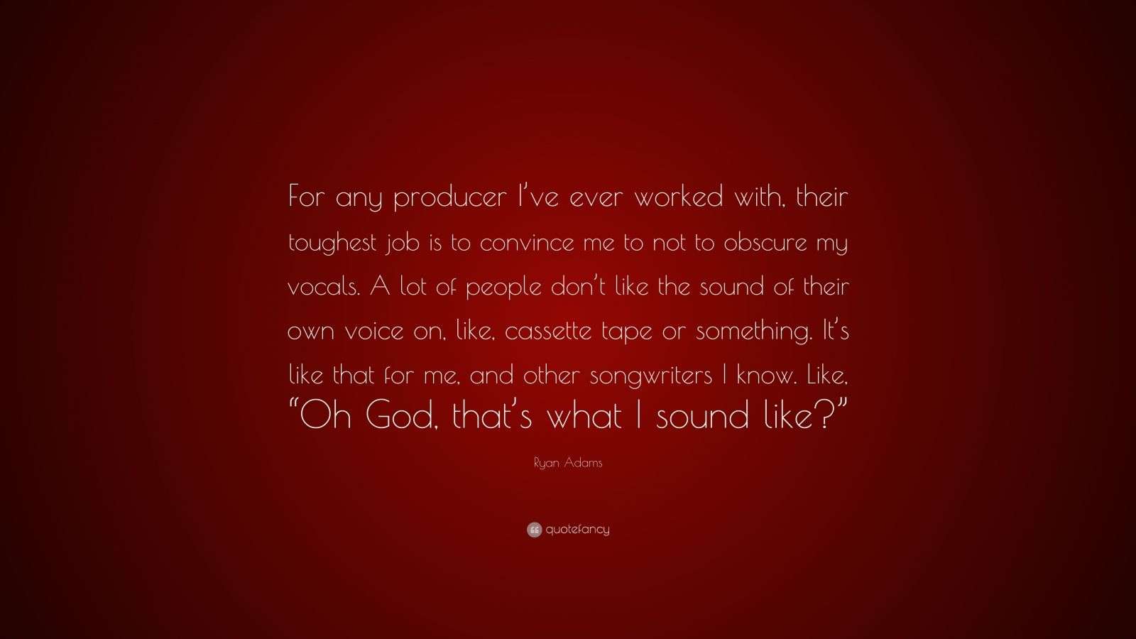Ryan Adams Quote: “For any producer I’ve ever worked with, their ...
