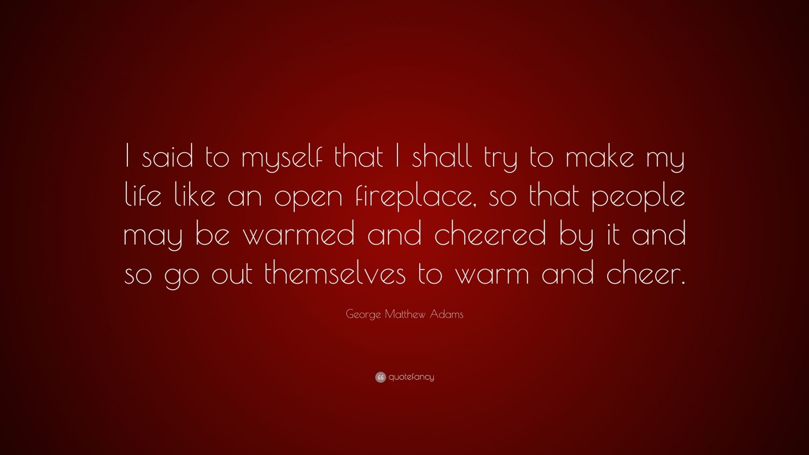 George Matthew Adams Quote: “I said to myself that I shall try to make ...