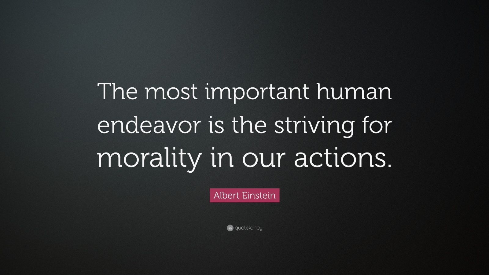 Albert Einstein Quote: “The most important human endeavor is the ...