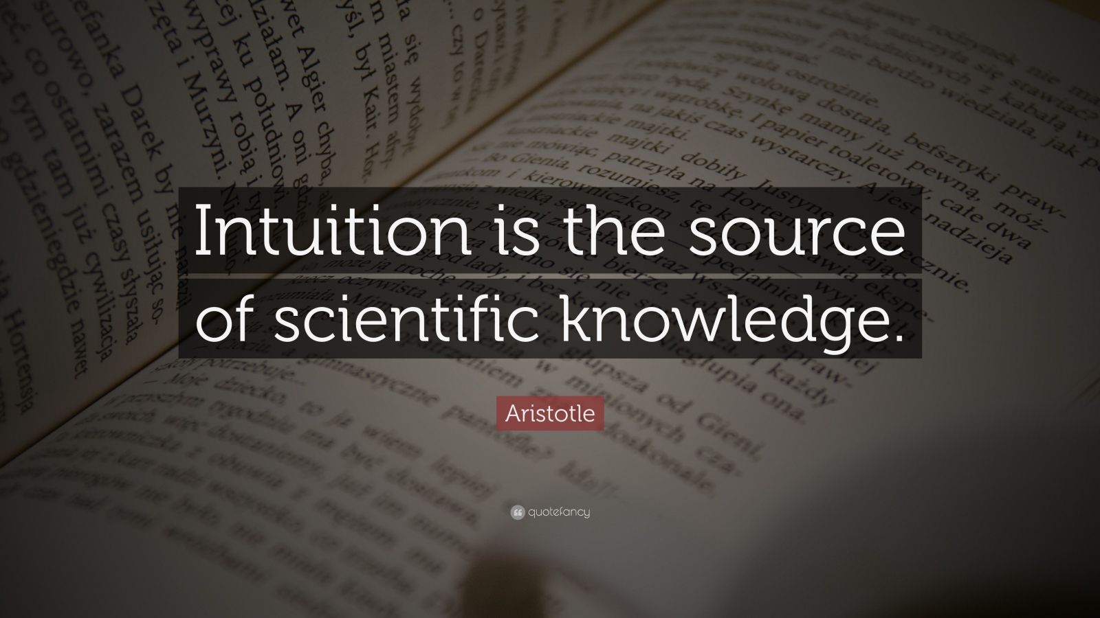 Aristotle Quote: “Intuition is the source of scientific knowledge.” (7 ...