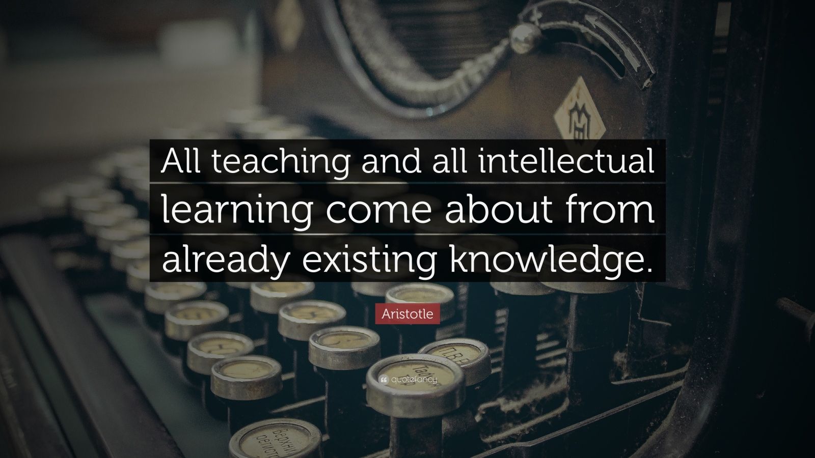 Aristotle Quote: “All teaching and all intellectual learning come about ...