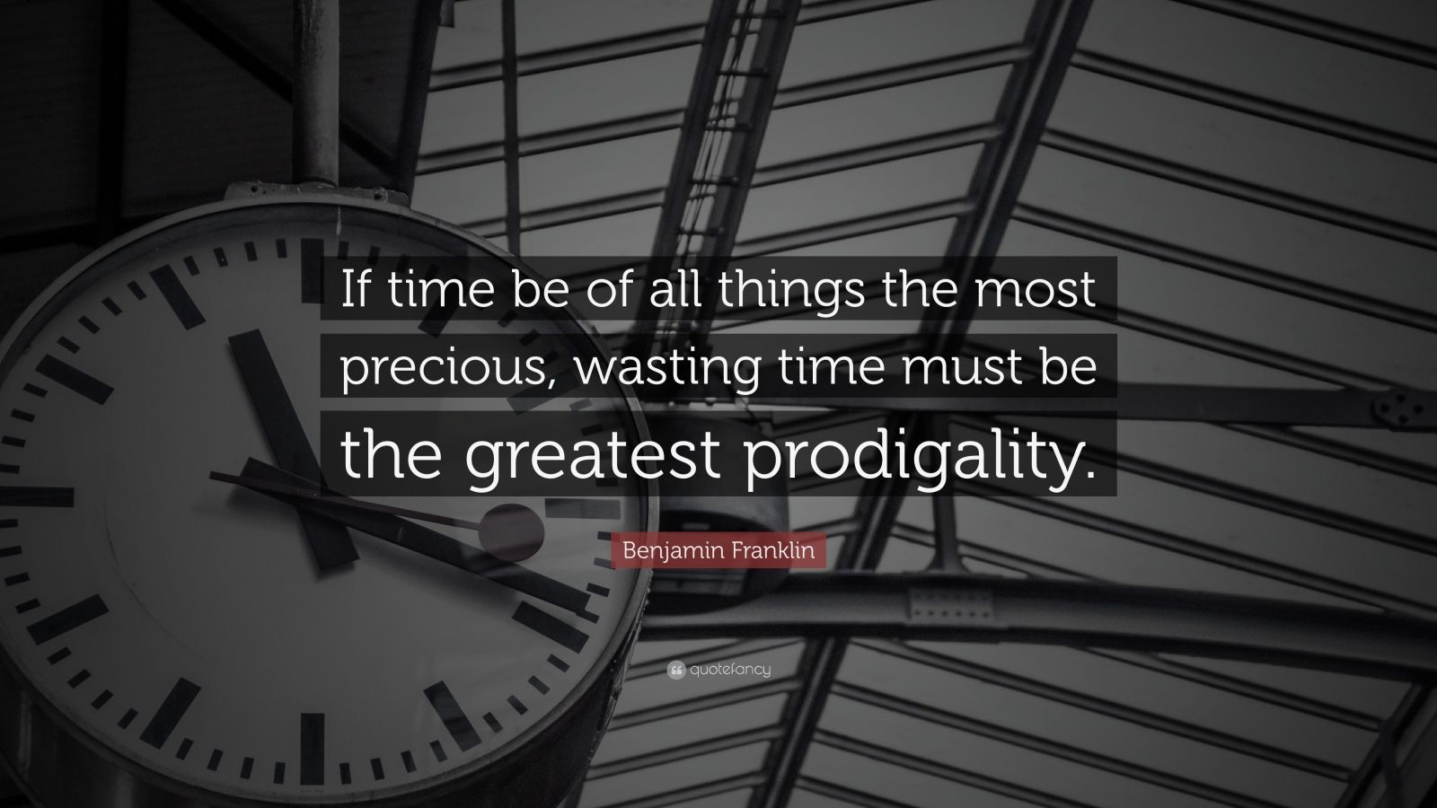 Benjamin Franklin Quote: “If time be of all things the most precious ...