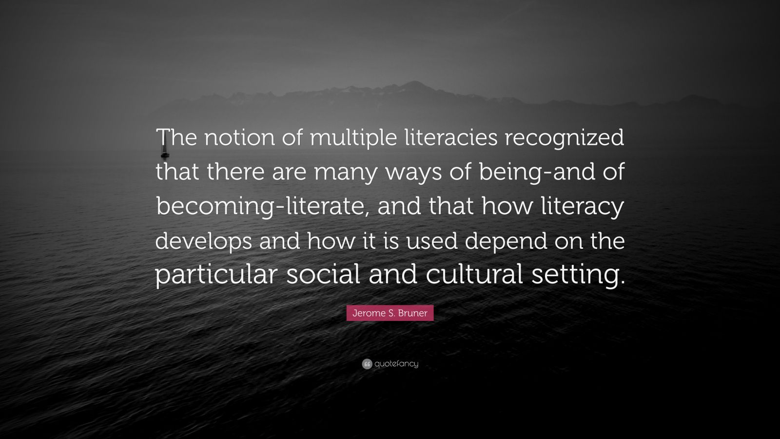 Jerome S. Bruner Quote: “The notion of multiple literacies recognized ...