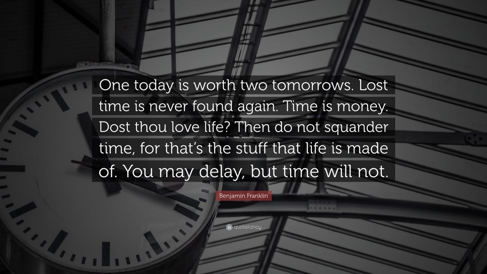 Benjamin Franklin Quote: “One today is worth two tomorrows. Lost time ...