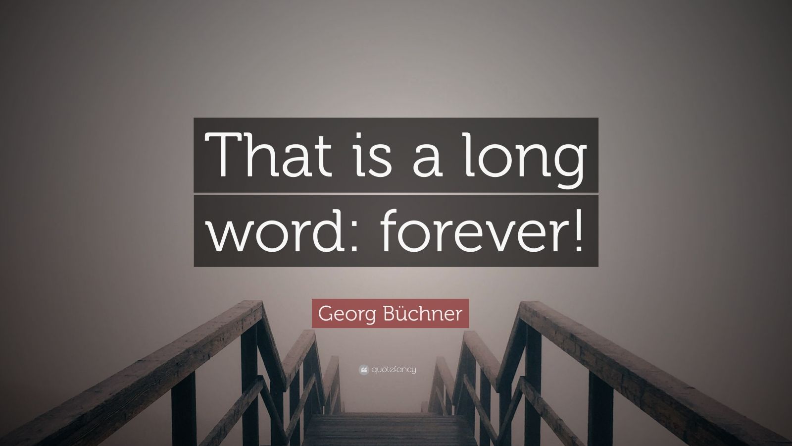 Georg Büchner Quote: “That is a long word: forever!”
