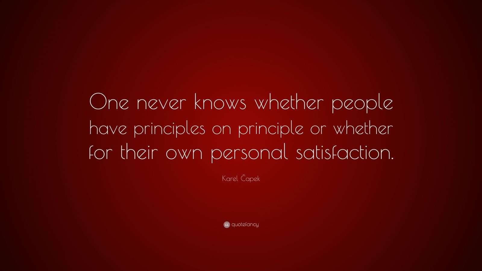Karel Čapek Quote: “One never knows whether people have principles on ...