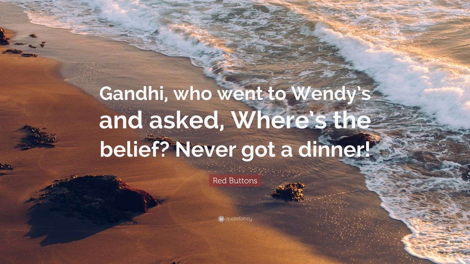 Red Buttons Quote: “Gandhi, who went to Wendy’s and asked, Where’s the ...